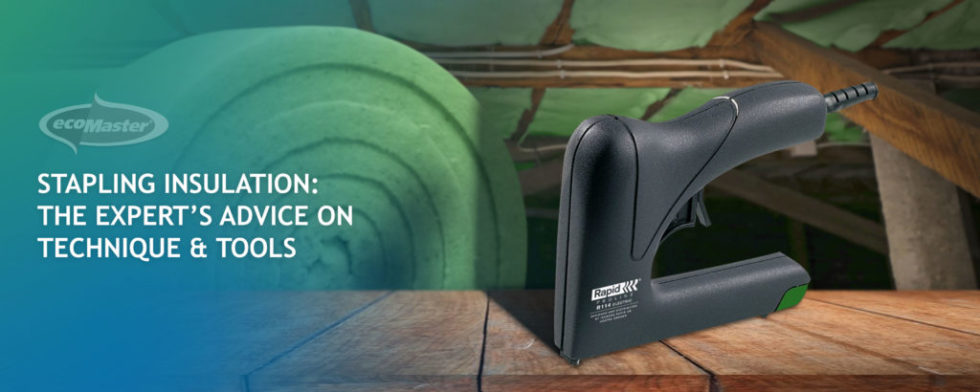 The Best Technique And Tools For Stapling Insulation | EcoMaster