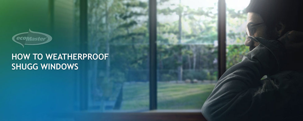 How To Weatherproof Shugg / Frameless Windows | EcoMaster