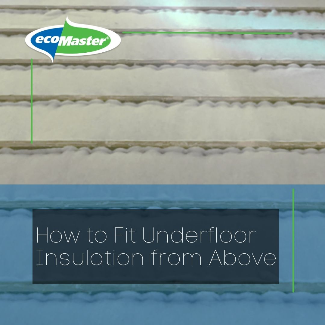 How To Fit Underfloor Insulation From Above | EcoMaster